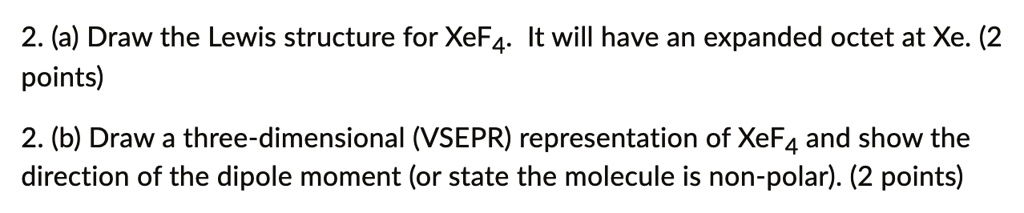 SOLVED: 2. (a) Draw the Lewis structure for XeF4: It will have an ...