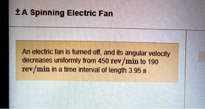 SOLVED: #A Spinning Electric Fan An electric fan is tumed off,and its ...