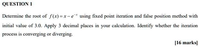 SOLVED: Determine the root of f(x) = x using fixed point iteration and false position method ...