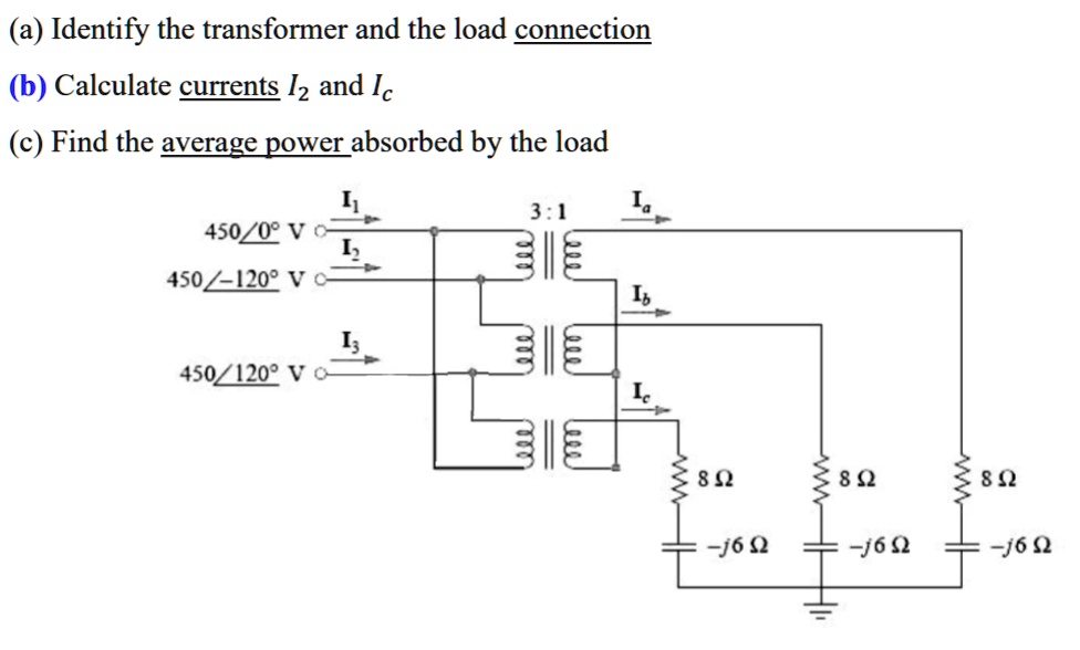 SOLVED: (a) Identify the transformer and the load connection. (b) Calculate currents I2 and Ic ...