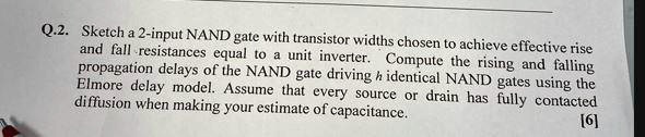 Q2 Sketch A 2 Input Nand Gate With Transistor Widths And Fall Resistances Equal Chosen To