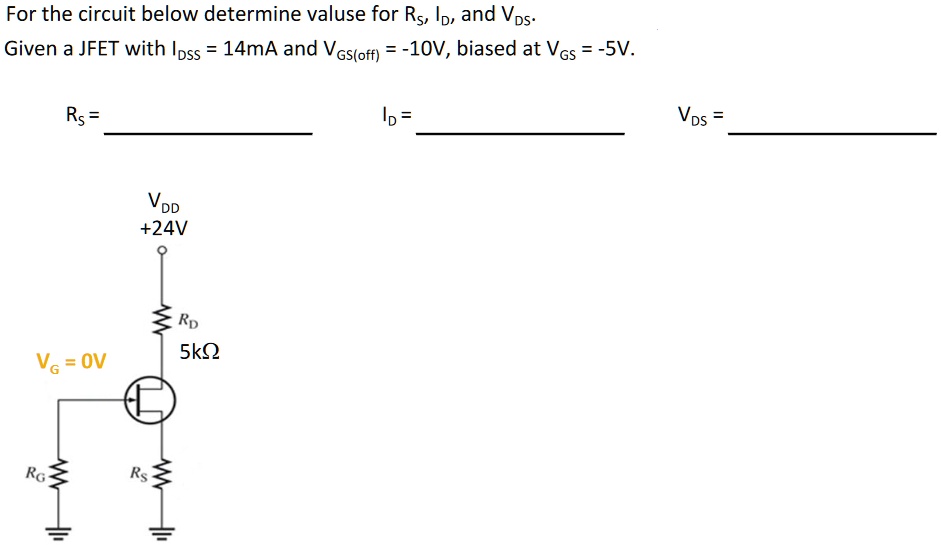 SOLVED: For the circuit below, determine values for RS, ID, and VDS. Given a JFET with IDSS ...