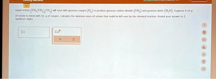 SOLVED: Liquid octane (C8H18) reacts with gaseous oxygen (O2) to ...