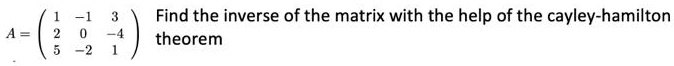 SOLVED: Find the inverse of the matrix with the help of the cayley ...