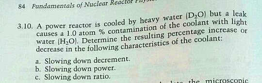 84 Fundamentals of Nuclear Reactor 3.10. A power reactor is cooled by heavy water (D2O) but a ...