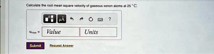 SOLVED: Calculate the root mean square velocity of gaseous xenon atoms ...