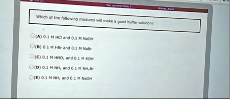 which of the following mixtures will make a good buffer solution a 01 m hcl and 01 m naoh b 01 m ...