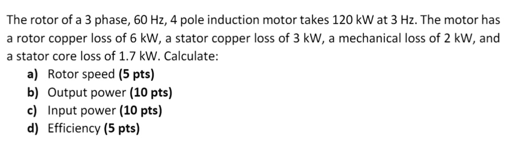 SOLVED: The rotor of a 3 phase,60 Hz,4 pole induction motor takes 120 ...