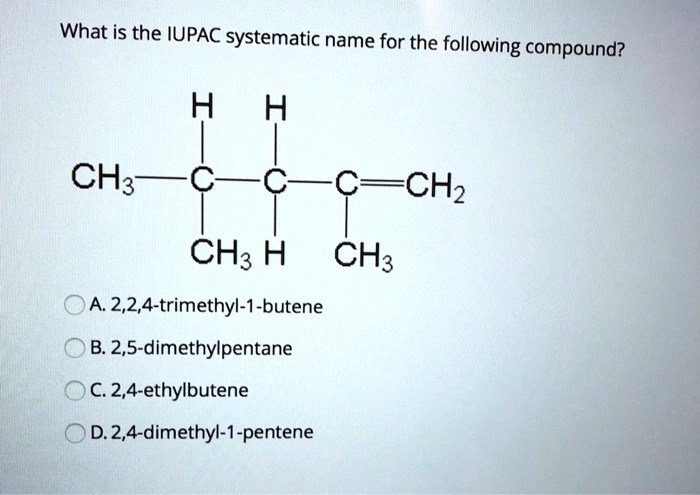 SOLVED: What is the IUPAC systematic name for the following compound ...