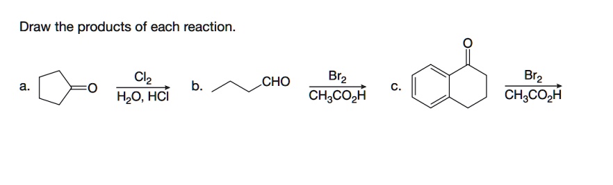 SOLVED: Draw the products of each reaction: Cl2 + H2O â†’ HCl + HCl CHO ...