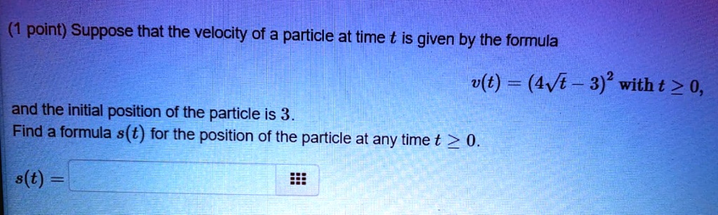 SOLVED: point) Suppose that the velocity of a particle at time t is given by the formula (t ...