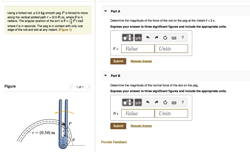 SOLVED: Using a forked rod, a 0.2-kg smooth peg P is forced to move ...