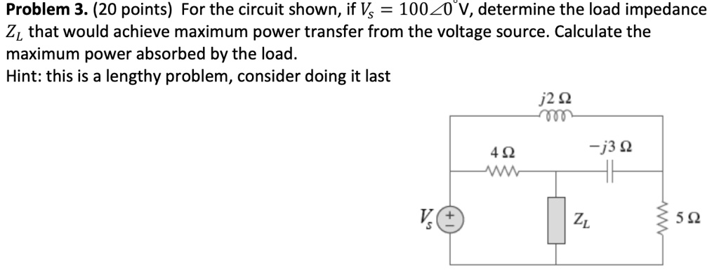 Problem 3. (20 points) For the circuit shown, if Vs = 100Zâ‚€ V, determine the load impedance Z ...