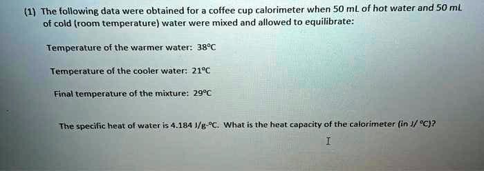 SOLVED: The following data were obtained for a coffee cup calorimeter when 50 mL of hot water ...