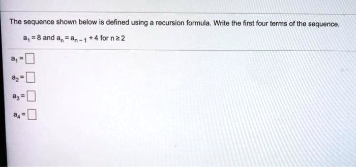 Solved The Sequence Shown Below Is Defined Using Recursion Formula Write The First Four Lerms