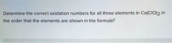 SOLVED: Determine the correct oxidation numbers for all three elements ...