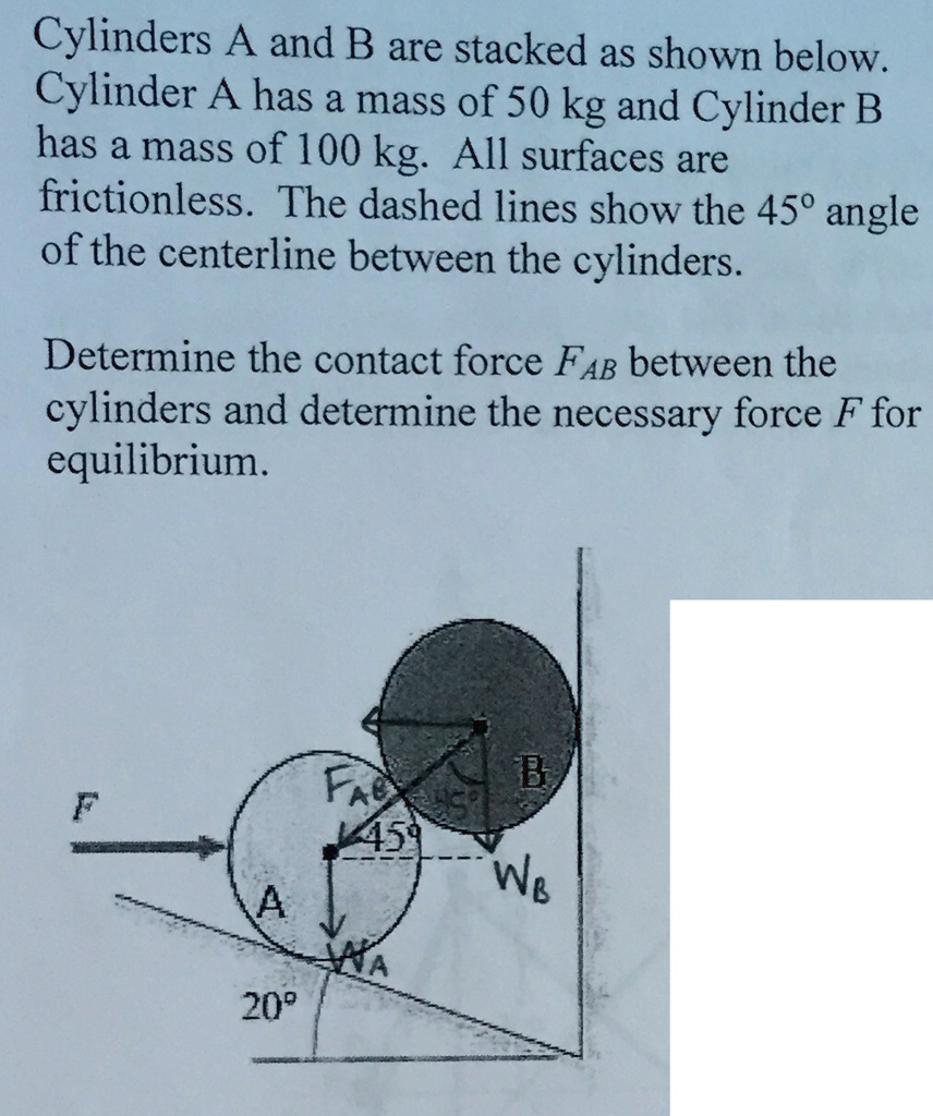 Cylinders A and B are stacked as shown below. Cylinder A has a mass of 50 kg and Cylinder B has ...