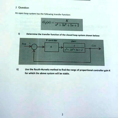 2 Question An open loop system has the following transfer function: G(s) = (K)/(s^2 + 3s^2 + 5s ...