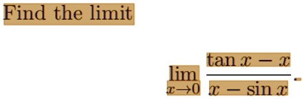 VIDEO solution: Find the limit lim(x->0)(tanx-x)/(x-sinx)= Find the ...