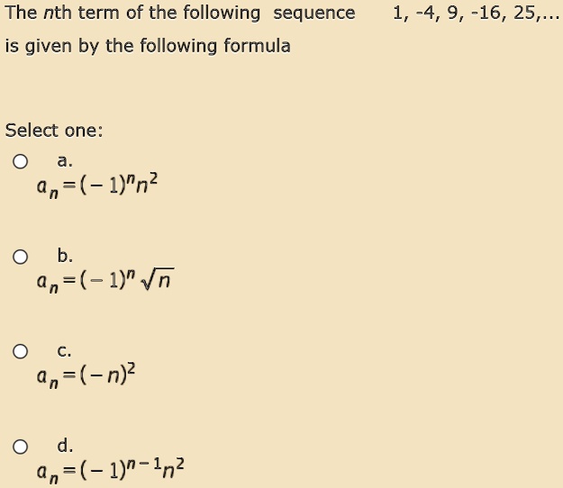 SOLVED: The nth term of the following sequence is given by the following formula 1,-4,9,-16, 25 ...