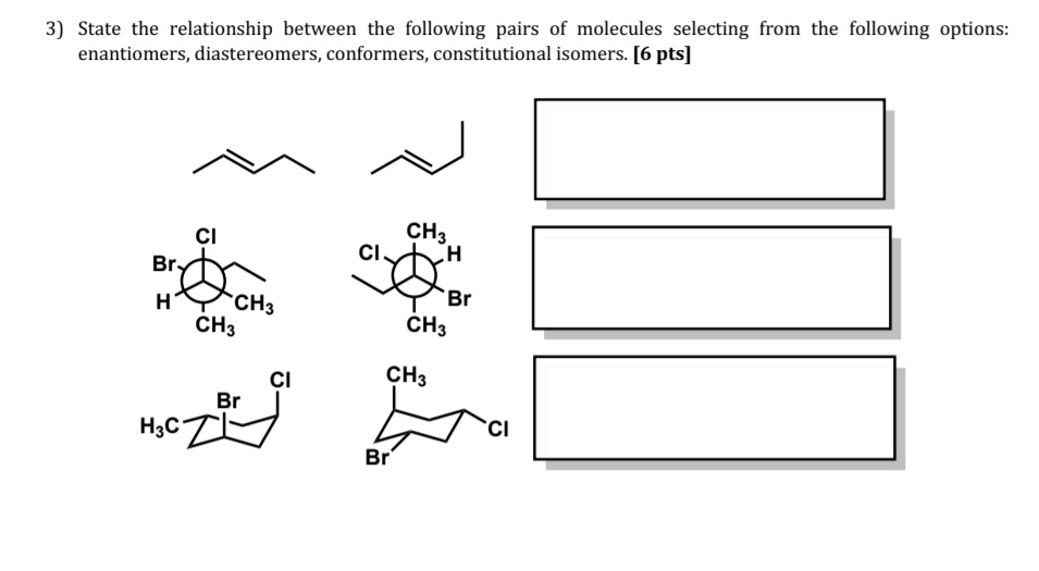 3) State the relationship between the following pairs of molecules selecting from the following ...