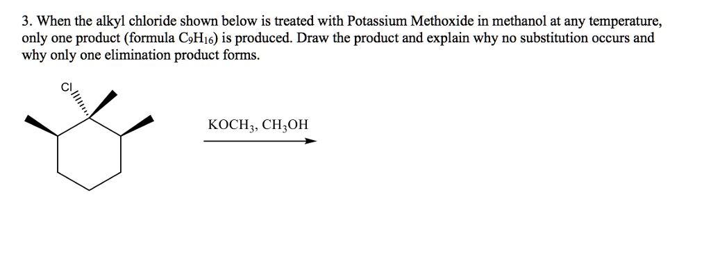 3. When the alkyl chloride shown below is treated with Potassium ...