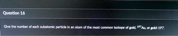 SOLVED: Give the number of each subatomic particle in an atom of the ...