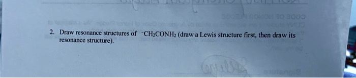 2. Draw resonance structures of -CH2CONH2 (draw a Lewis structure first ...