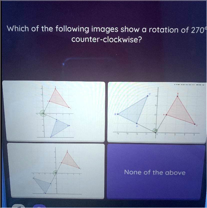 Which of the following images show a rotation of 270° counter-clockwise ...