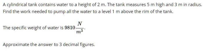SOLVED: A cylindrical tank contains water to a height of 2 m.The tank measures 5 m high and 3 m ...