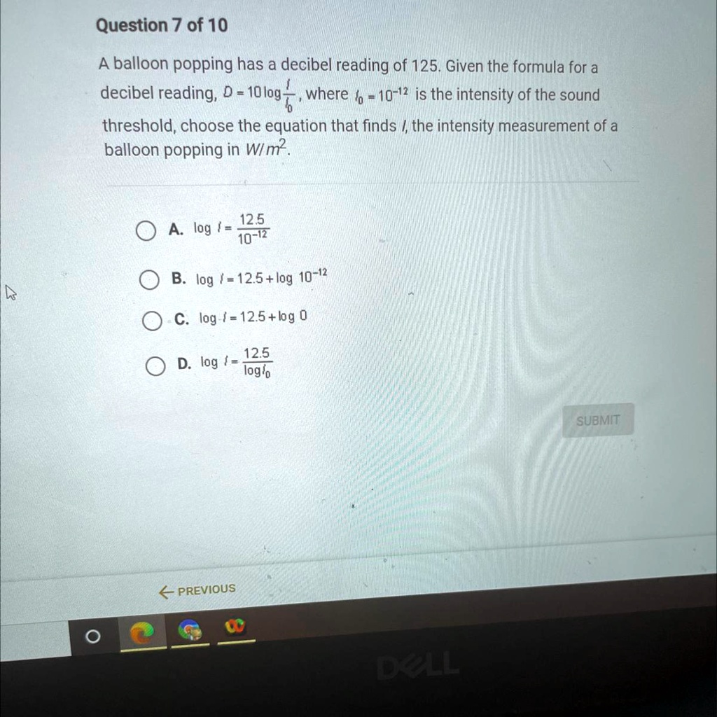 Question 7 of 10 A balloon popping has a decibel reading of 125. Given ...