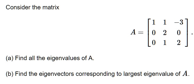 SOLVED: Consider the matrix -3 A = 0 (a) Find all the eigenvalues of A (b) Find the eigenvectors ...