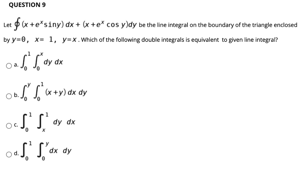 SOLVED: QUESTION 9 Let ∫ (x·sin(y)) dx + (x+e^x ·cos(y)) dy be the line ...