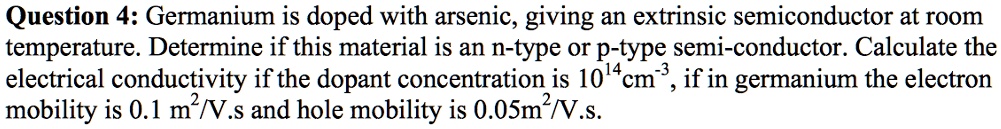 SOLVED: ' Germanium is doped with arsenic, giving an extrinsic ...