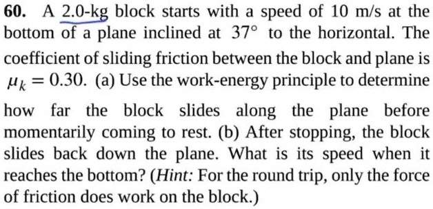 SOLVED: 60. A 2.0-kg block starts with a speed of 10 m/s at the bottom of a plane inclined at 37 ...