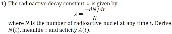 1) The radioactive decay constant ? is given by ? = (-dN/dt)/(N) where ...