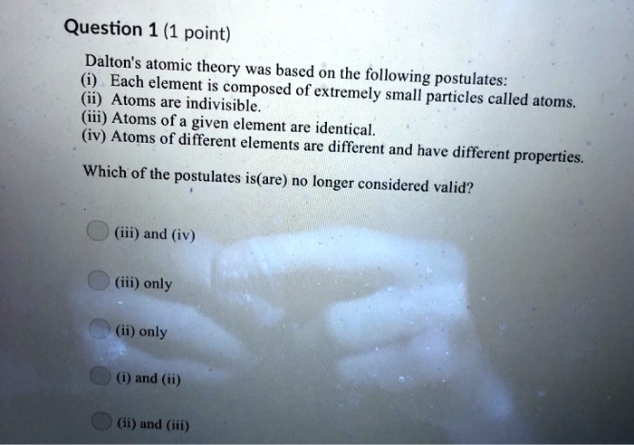 SOLVED: Question 1 (1 point) Dalton's atomic theory was based on the ...