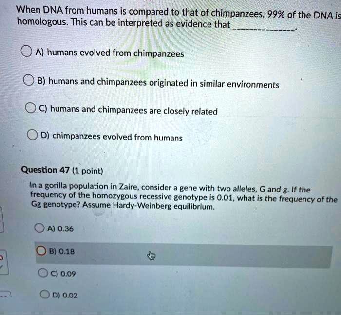 SOLVED: When DNA from humans is compared to that of chimpanzees, 99% of ...