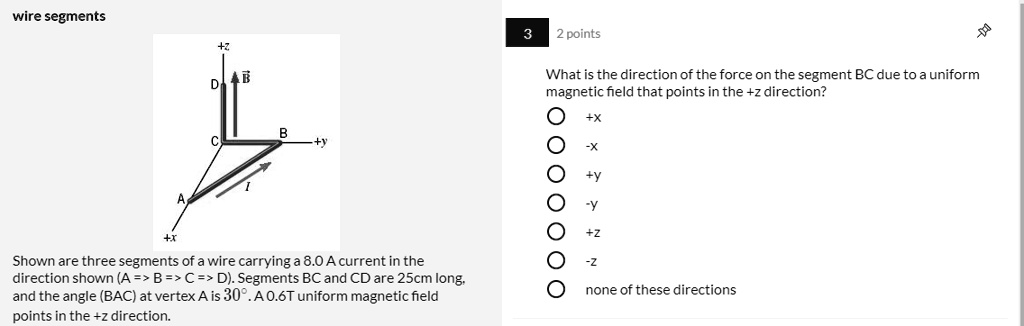SOLVED:wire segments 2 points What is the direction of the force on the ...