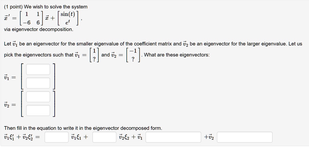 SOLVED: We wish to solve the system sin(t) = 6 via eigenvector decomposition. Let u be an ...