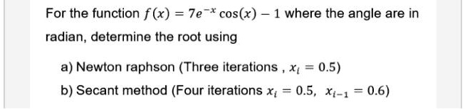 SOLVED: For the function f (x) 7e xcos(x) 1 where the angle are in radian, determine the root ...
