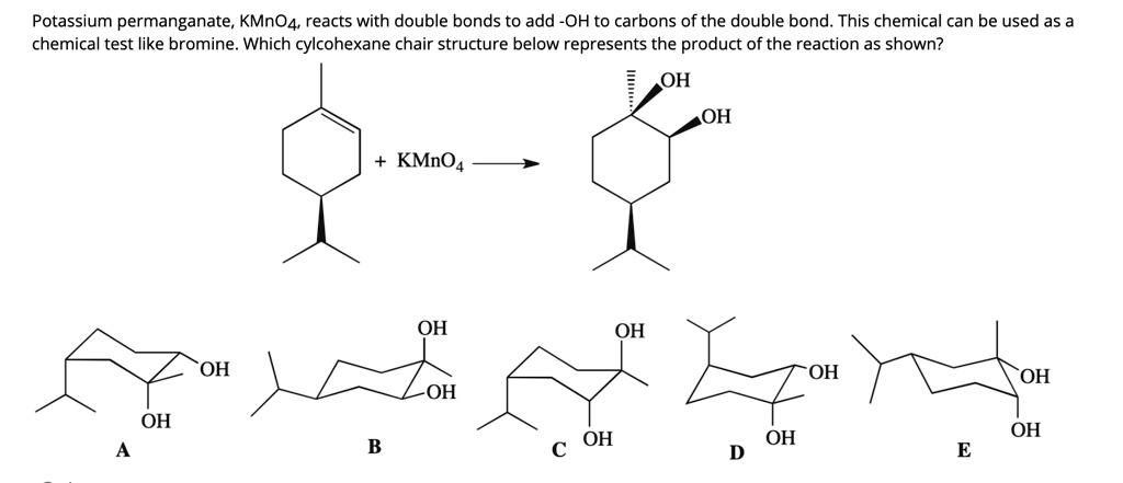 SOLVED: Potassium permanganate (KMnO4) reacts with double bonds to add ...