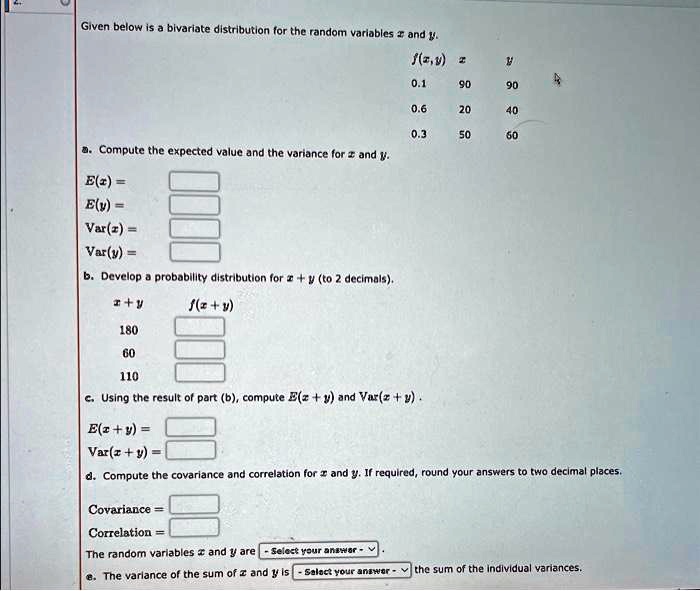 SOLVED: Given below is a bivariate distribution for the random variables x and y: x y 90 0.1 20 ...