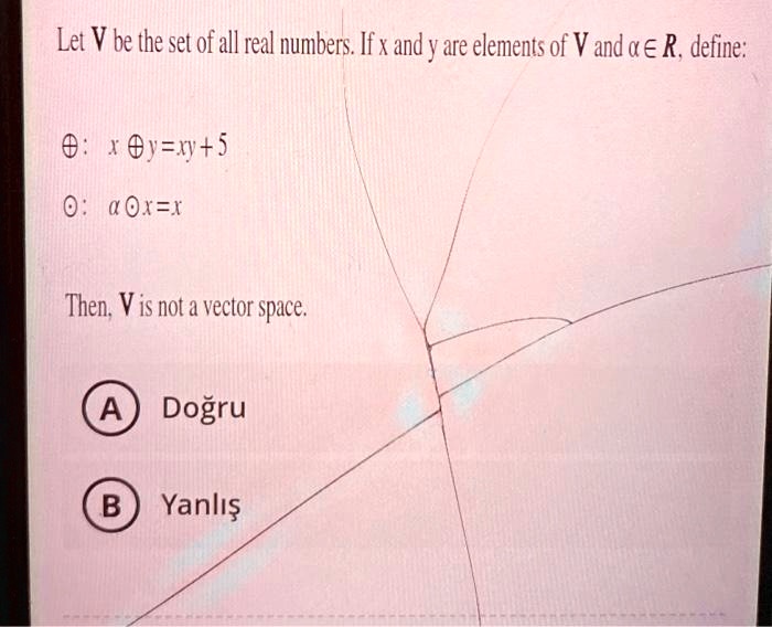 Let V be the set of all real numbers. If x and y are elements of V and ...