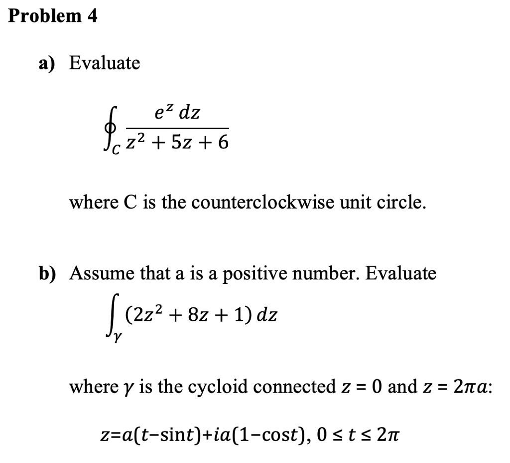 SOLVED: Problem 4 a) Evaluate âˆ®ez dz 22 + 5z + 6 where C is the ...