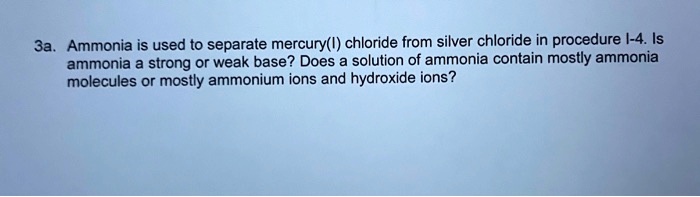 SOLVED: 3a. Ammonia is used to separate mercury(I) chloride from silver chloride in procedure ...