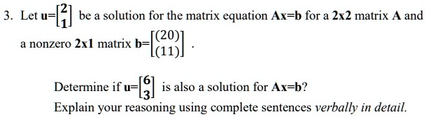 SOLVED: Let u= be a solution for the matrix equation Ax-b for a 2x2 matrix A and nonzero Zxl ...