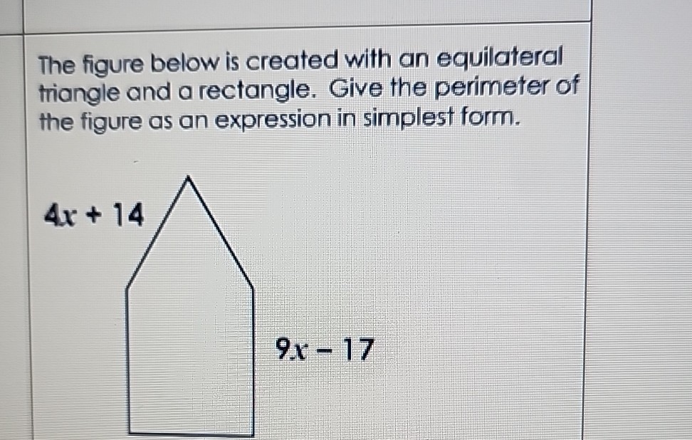 The figure below is created with an equilateral triangle and a rectangle. Give the perimeter of ...