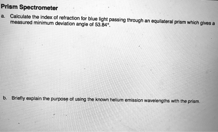 SOLVED: Prism Spectrometer Calculate the index of refraction tor blue light measured minimum ...