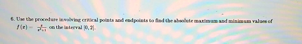 SOLVED: show graph and steps 6. Use the procedure involving critical points and endpoints to ...